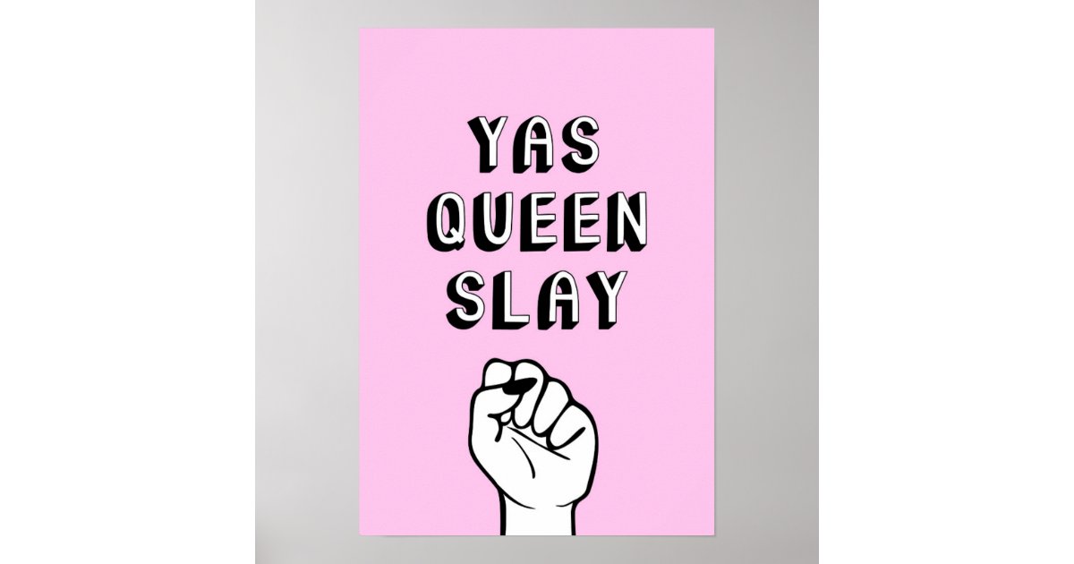 Yas Queen Slay Poster | Zazzle