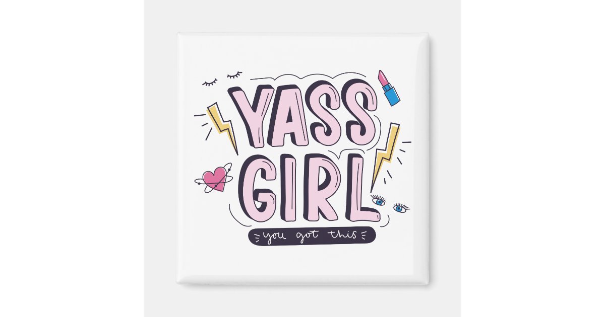 Yass Girl | You Got This Magnet | Zazzle