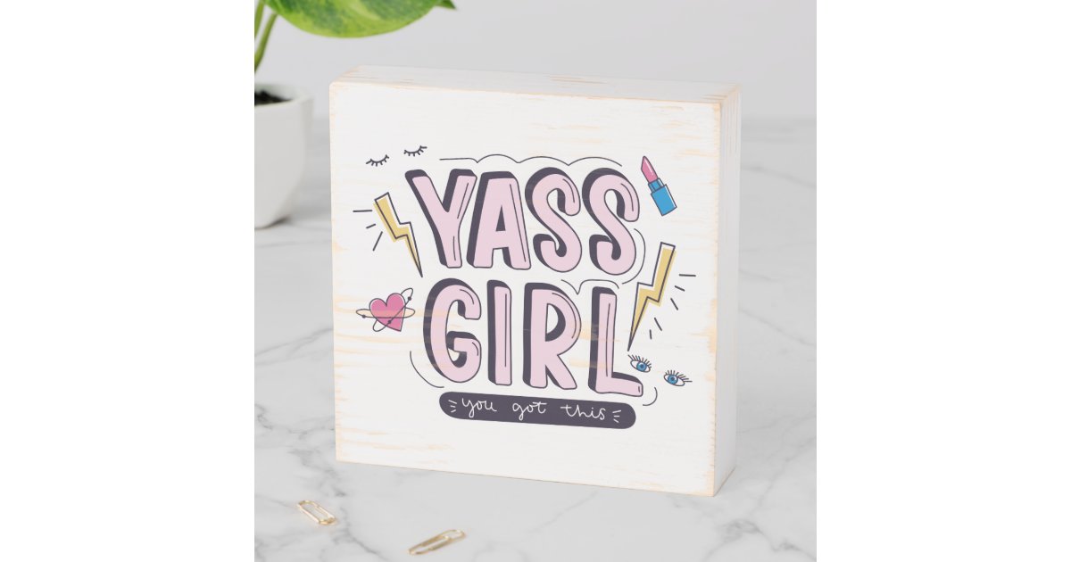 Yass Girl | You Got This Wooden Box Sign | Zazzle