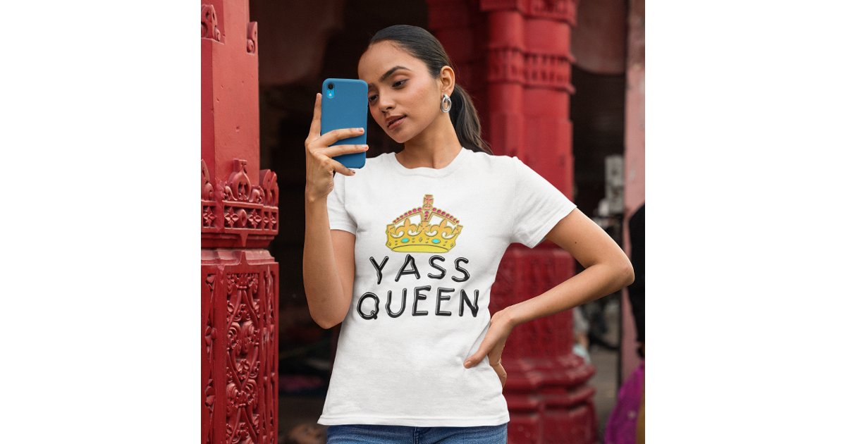 Yass Queen Gold Crown Princess Yas Kween White T-Shirt | Zazzle
