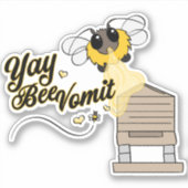 Yay! Bee Vomit! Sticker | Zazzle