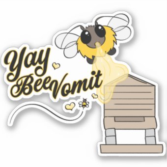 Yay! Bee Vomit! Sticker | Zazzle