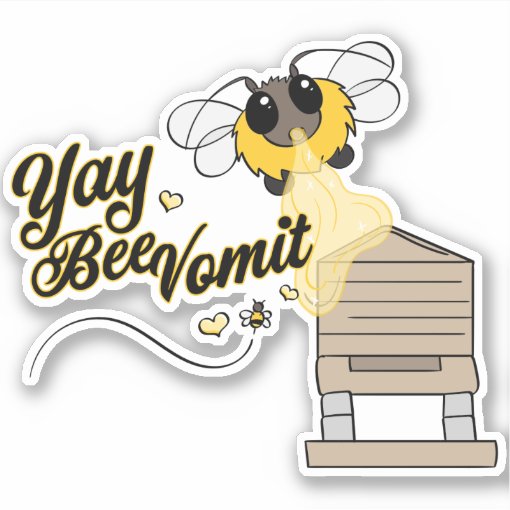 Yay! Bee Vomit! Sticker | Zazzle