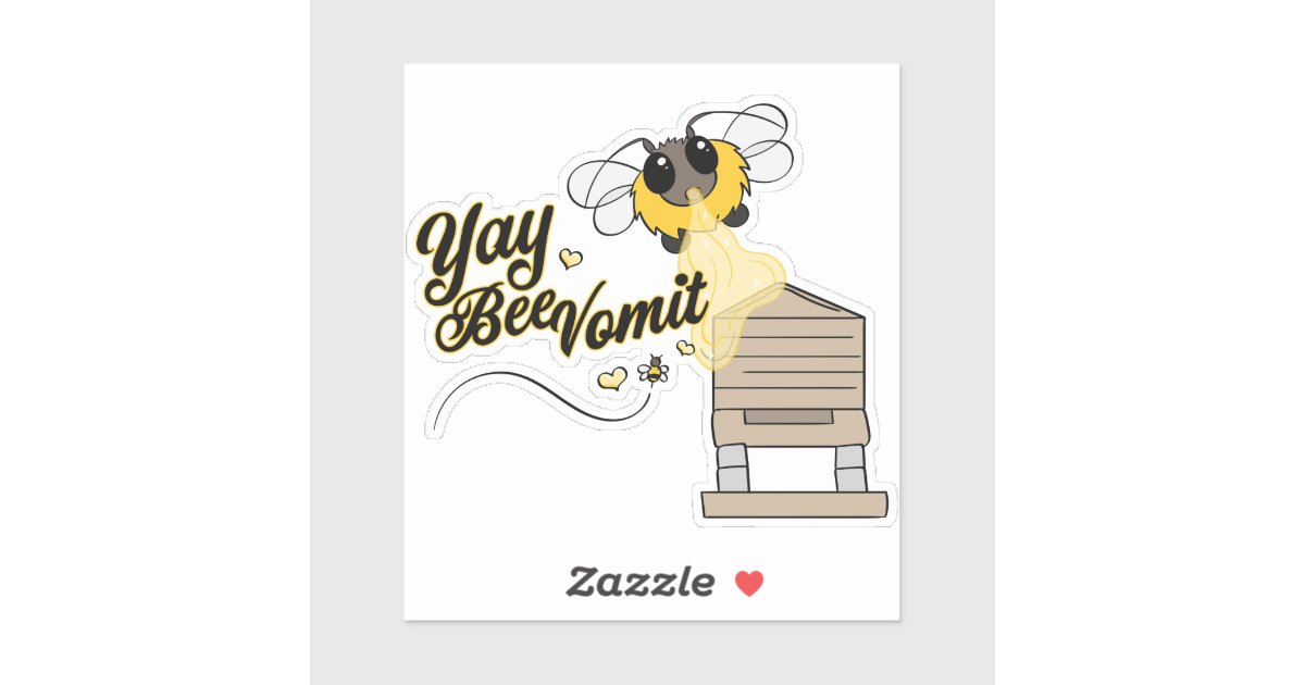 Yay! Bee Vomit! Sticker | Zazzle