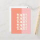 Yay! Positive Uplifting Inspiring Pink and Coral Postcard | Zazzle