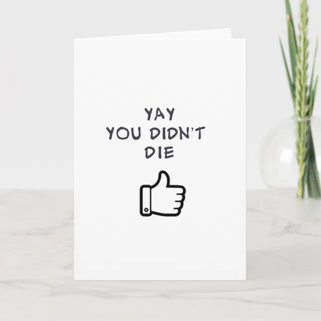 YAY you didn't DIE Card | Zazzle
