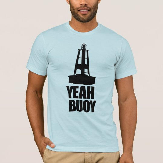 Yeah Buoy! T-Shirt | Zazzle.com
