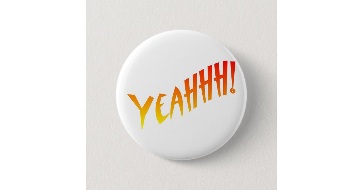 Yeahhh! button | Zazzle