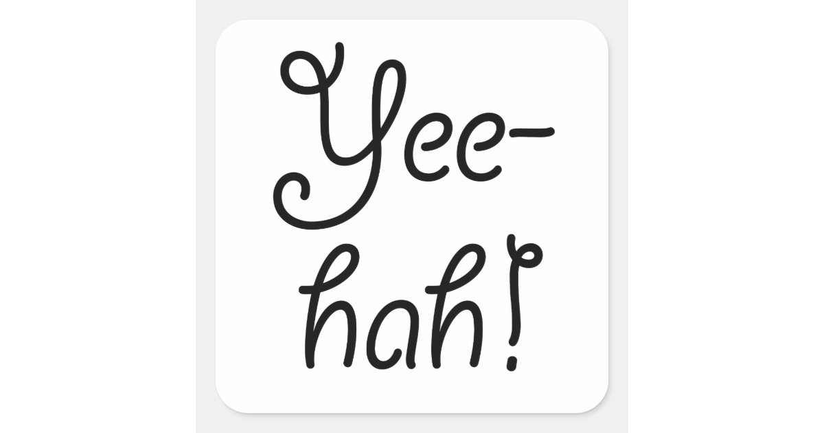 Yee-hah! Square Sticker | Zazzle
