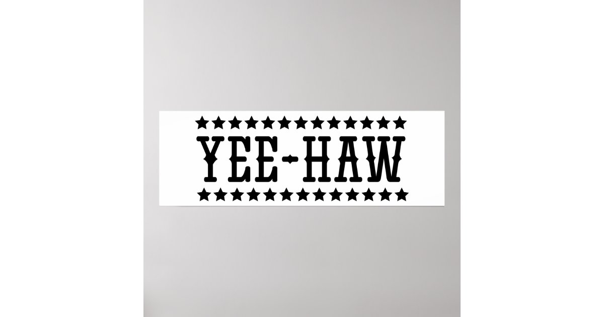 YEE-HAW POSTER | Zazzle
