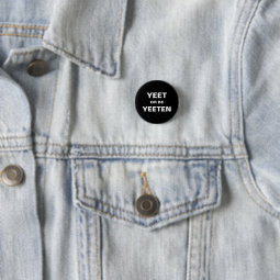 Yeet or be Yeeten Badge Button | Zazzle