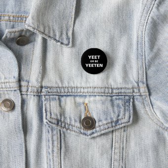 Yeet or be Yeeten Badge Button | Zazzle