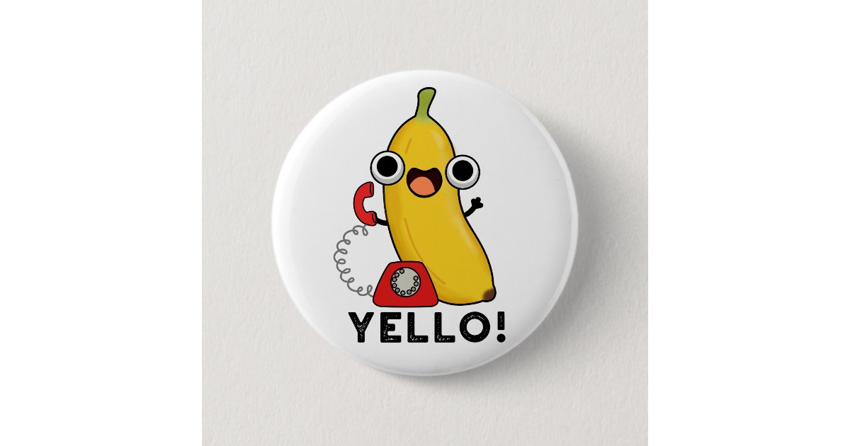 Yello Funny Fruit Yellow Banana Pun Button | Zazzle