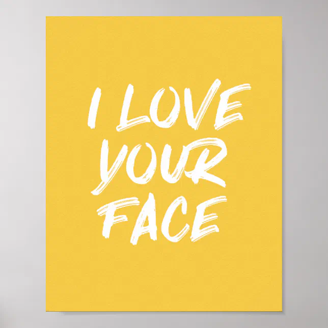 Yellow I Love Your Face Typography Quote Poster | Zazzle