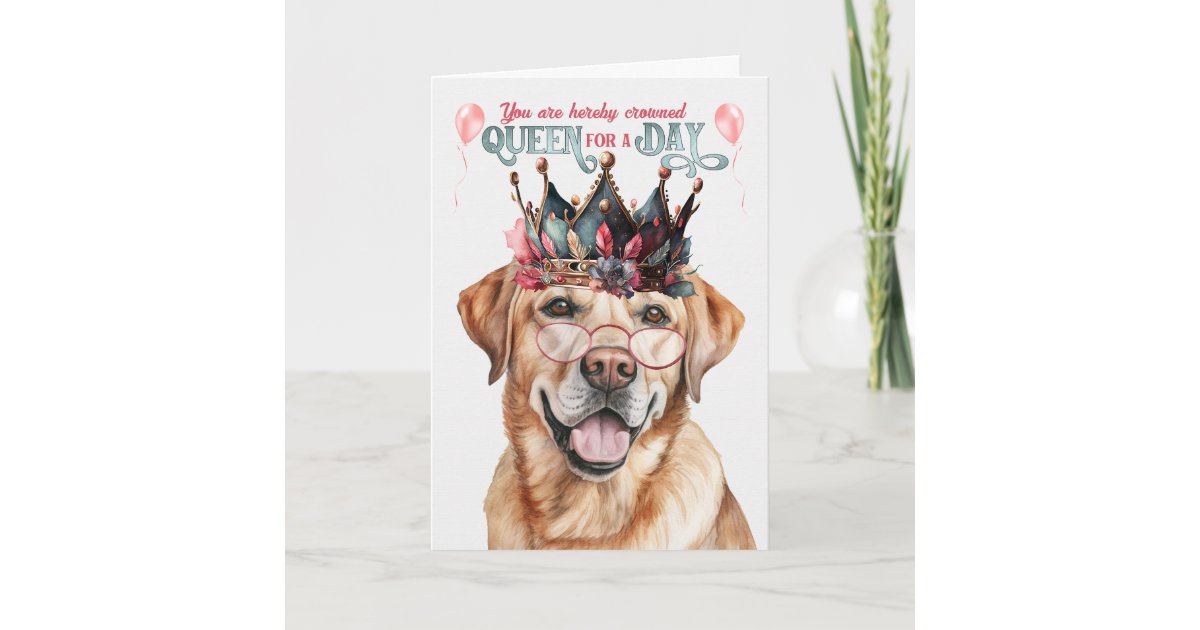 Yellow Labrador Dog Queen for a Day Funny Birthday Card | Zazzle