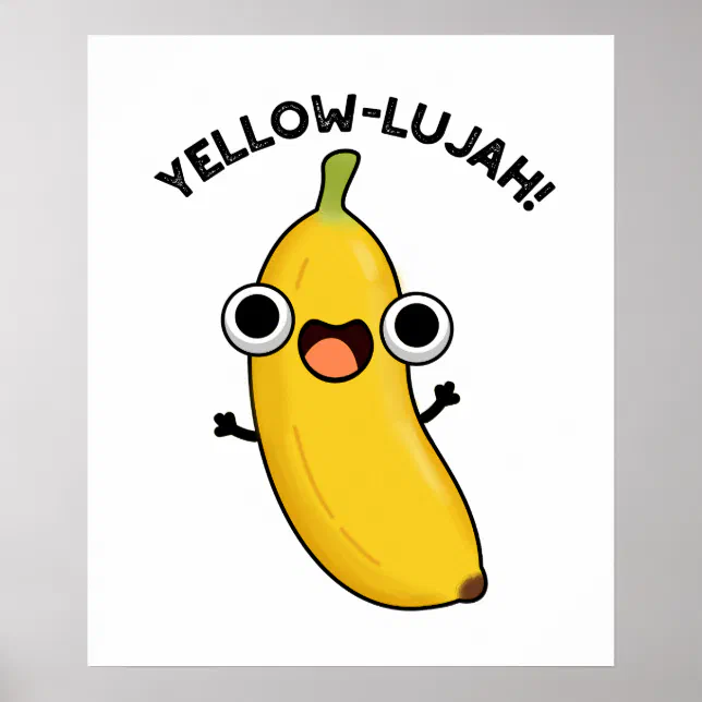 Yellow-lujah Funny Banana Pun Poster | Zazzle