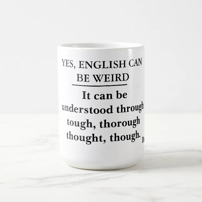 Yes, English can be weird -- grammar police mug | Zazzle
