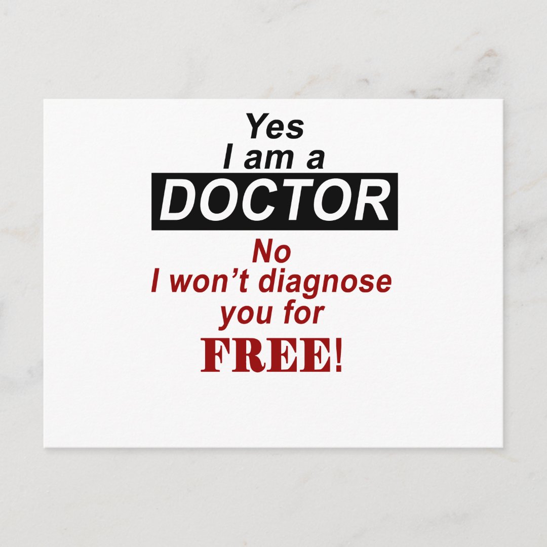 Yes i am a doctor no i won't diagnose you for free postcard | Zazzle