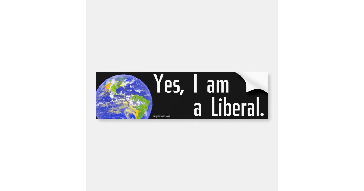 Yes, I am a liberal Bumper Sticker | Zazzle