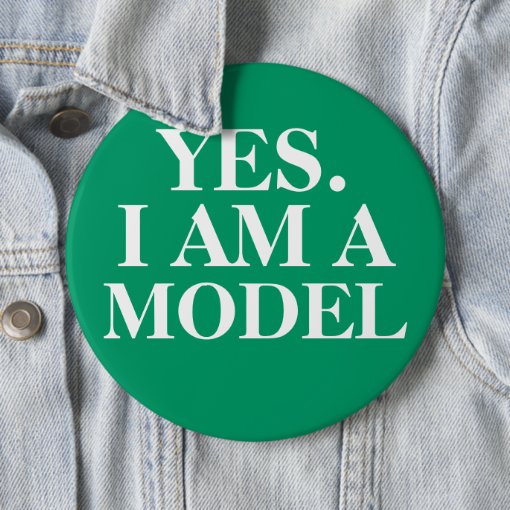 Yes. I AM A MODEL Oversized Button | Zazzle