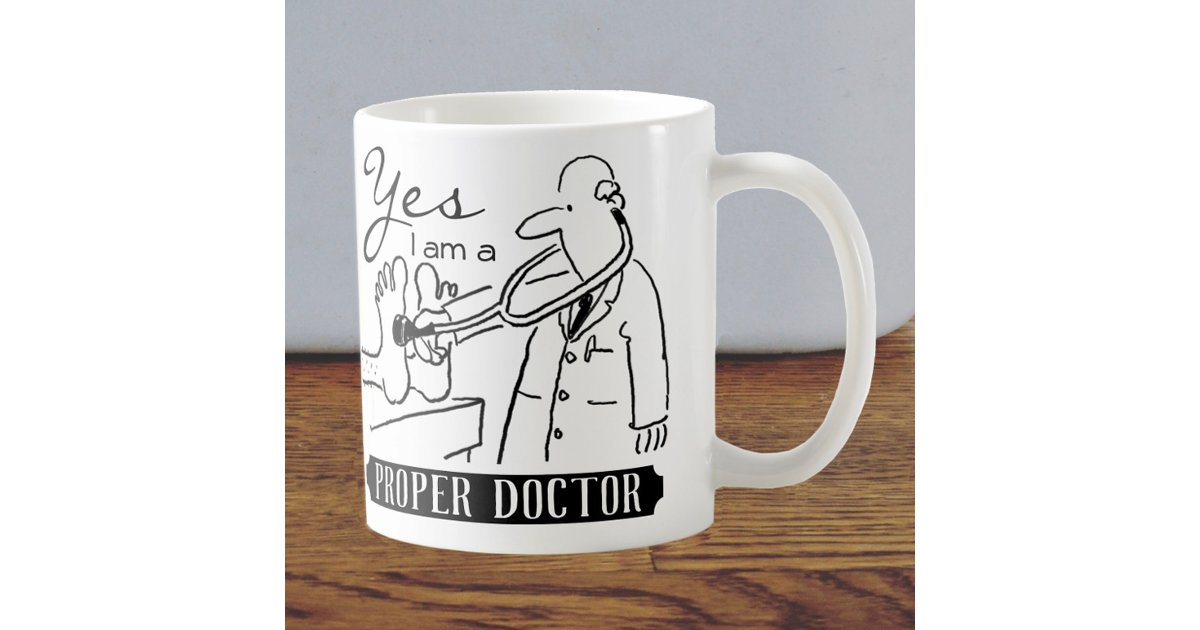 Yes I Am a Proper Doctor. Coffee Mug | Zazzle