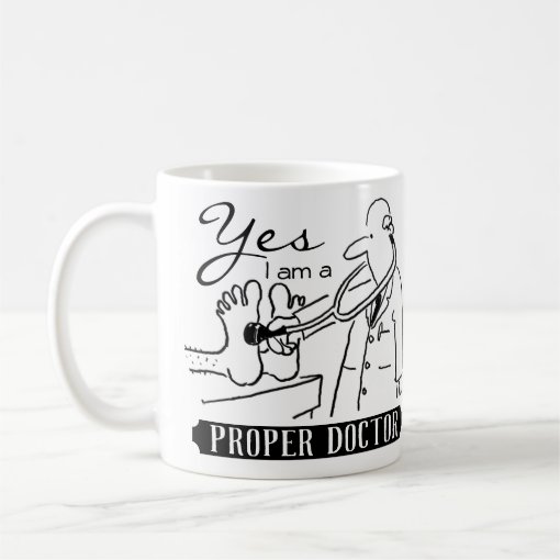 Yes I Am a Proper Doctor. Coffee Mug | Zazzle