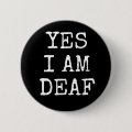 Yes I am Deaf Bold Black and White Alert Button | Zazzle