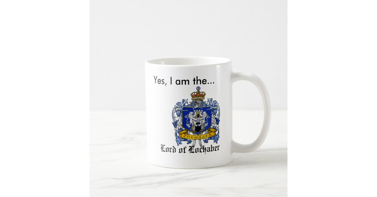 Yes, I am the Lord of Lochaber Coffee Mug | Zazzle