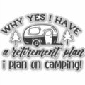 Yes I Have A Retirement Plan I Plan on Camping RV Sticker | Zazzle