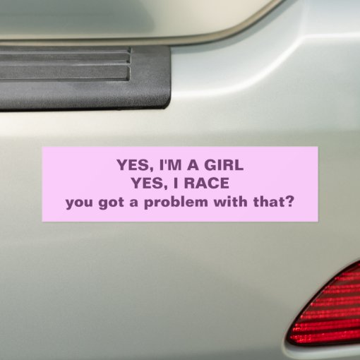 Yes I'm A Girl Yes I Race.... Bumper Sticker | Zazzle