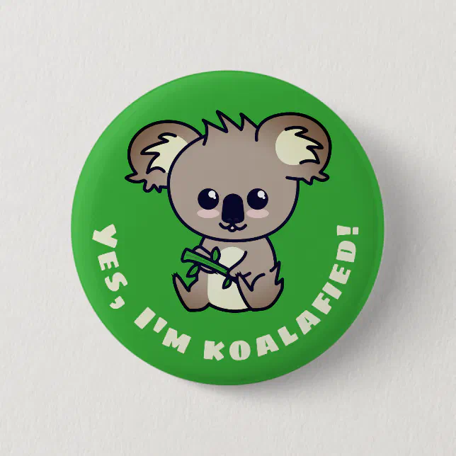 "Yes, I'm Koalafied" cute Koala qualified pun Button | Zazzle