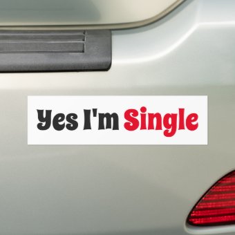 Yes I'm Single Bumper Sticker | Zazzle