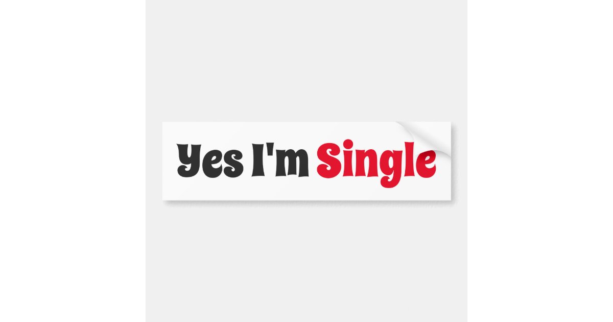 Yes I'm Single Bumper Sticker | Zazzle