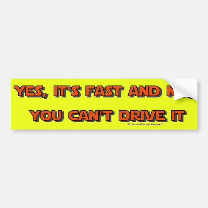 Yes Its Fast Bumper Sticker | Zazzle.com