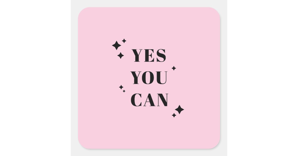 Yes You Can Inspirational Quote Square Sticker | Zazzle