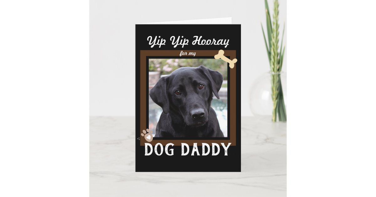 Yip Yip Hooray Dog Daddy Father's Day One photo Card | Zazzle