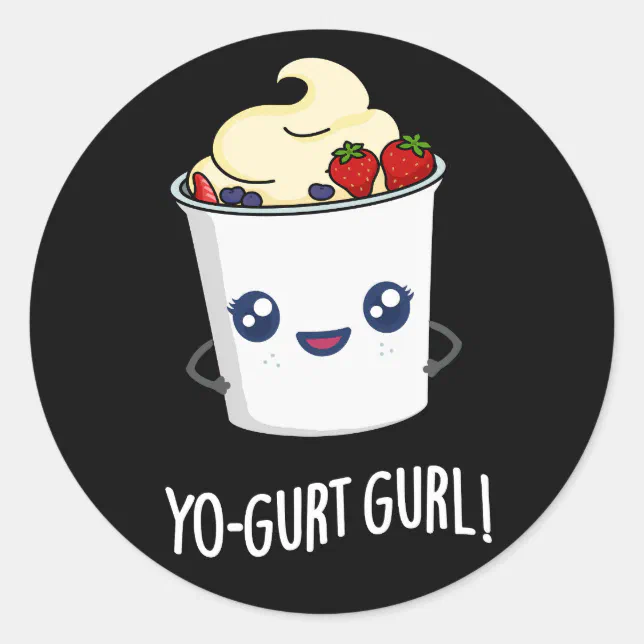 Yo-gurt Gurl Funny Yogurt Pun Dark BG Classic Round Sticker | Zazzle