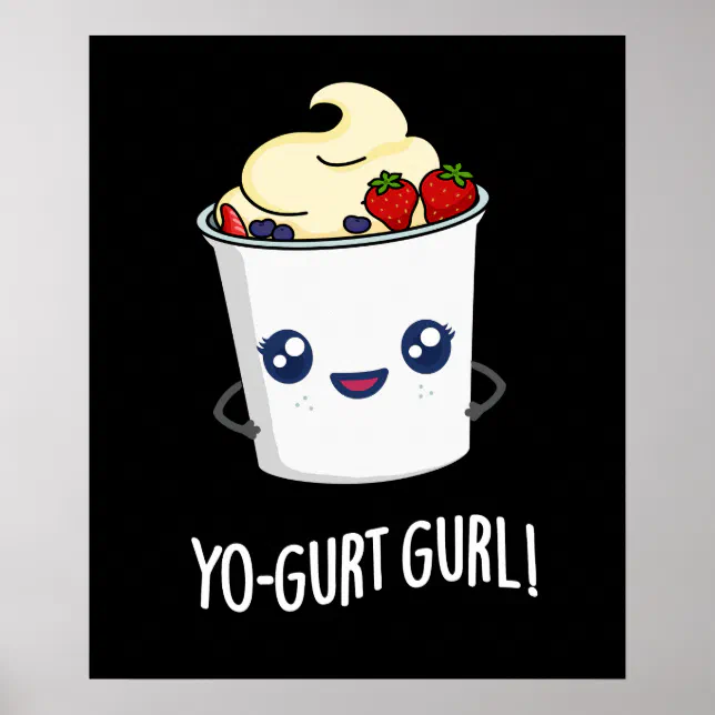 Yo-gurt Gurl Funny Yogurt Pun Dark BG Poster | Zazzle