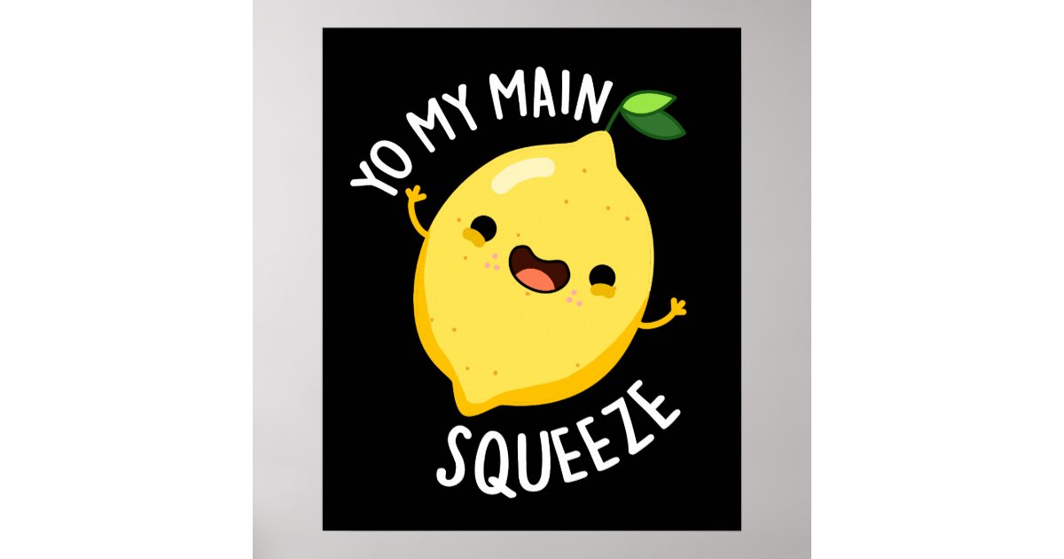 Yo My Main Squeeze Funny Lemon Pun Dark BG Poster | Zazzle