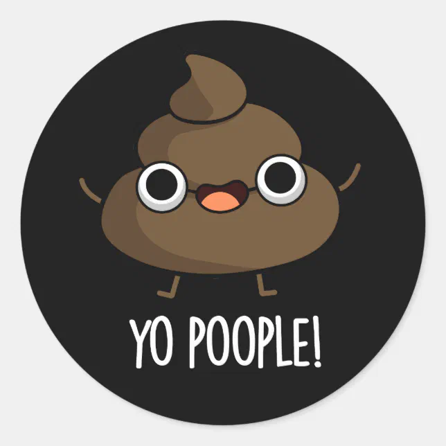 Yo Poople Funny Poop Pun Dark BG Classic Round Sticker | Zazzle