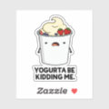 Yogurta Be Kidding Me Funny Yogurt Pun Sticker | Zazzle