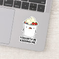 Yogurta Be Kidding Me Funny Yogurt Pun Sticker | Zazzle