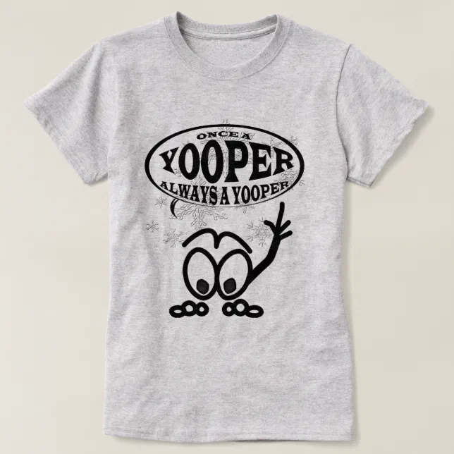 Yoopers Always a Yooper Funny Ladies T-shirt | Zazzle