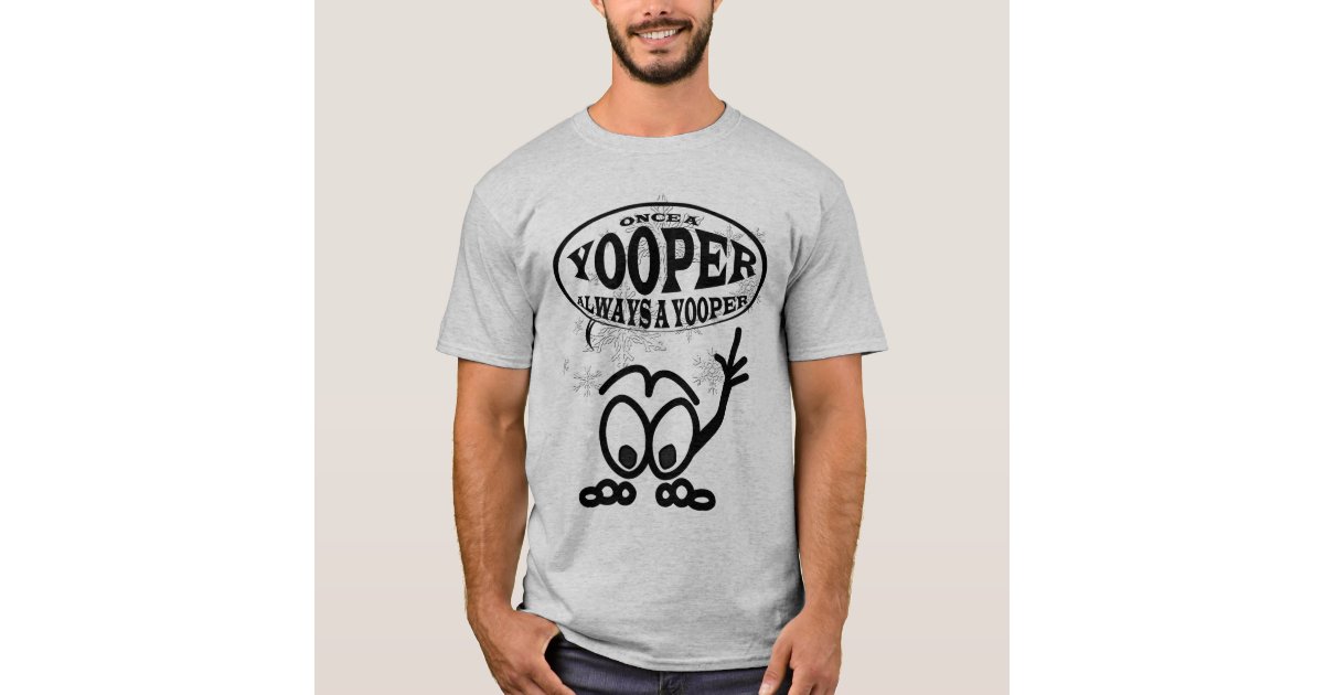 Yoopers Always a Yooper Funny Mens T-shirt | Zazzle