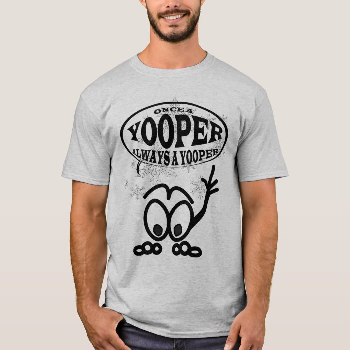 Yoopers Always a Yooper Funny Mens T-shirt | Zazzle.com