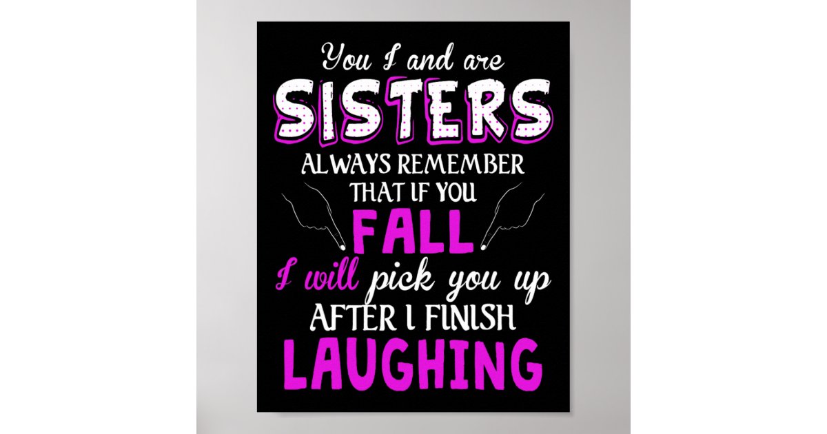 You And I Are Sisters Always Remember That If You Poster | Zazzle