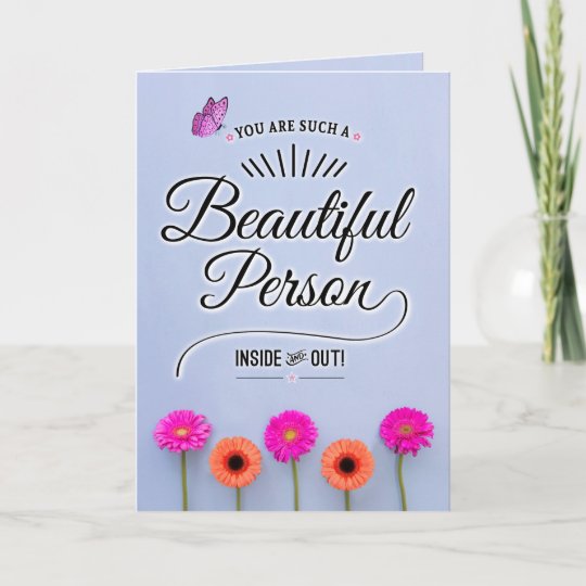 You Are a Beautiful Person, Inside and Out! Card | Zazzle.com