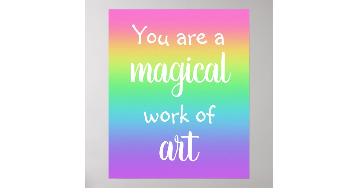 You Are A Magical Work of Art Rainbow Poster | Zazzle