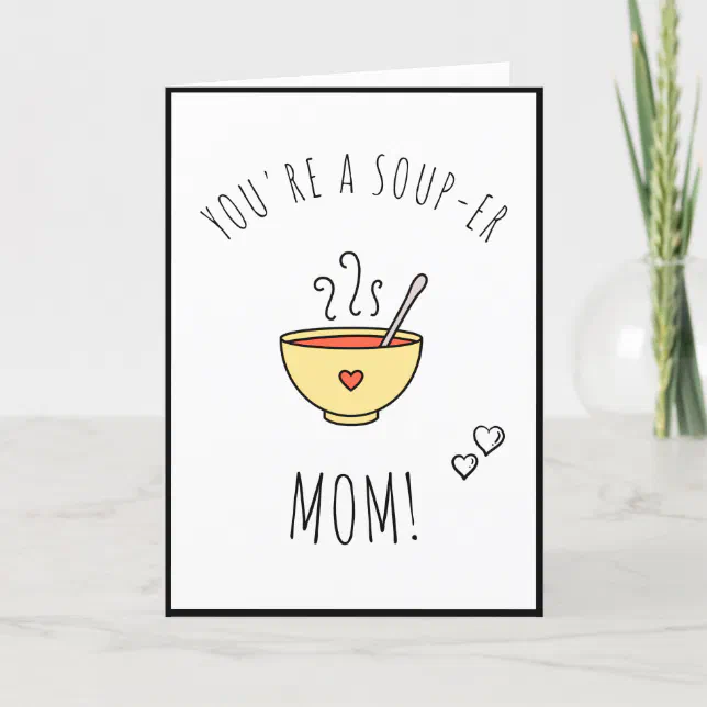 You Are A Soup-Er Mom Funny Pun Quote Saying Cute Holiday Card | Zazzle