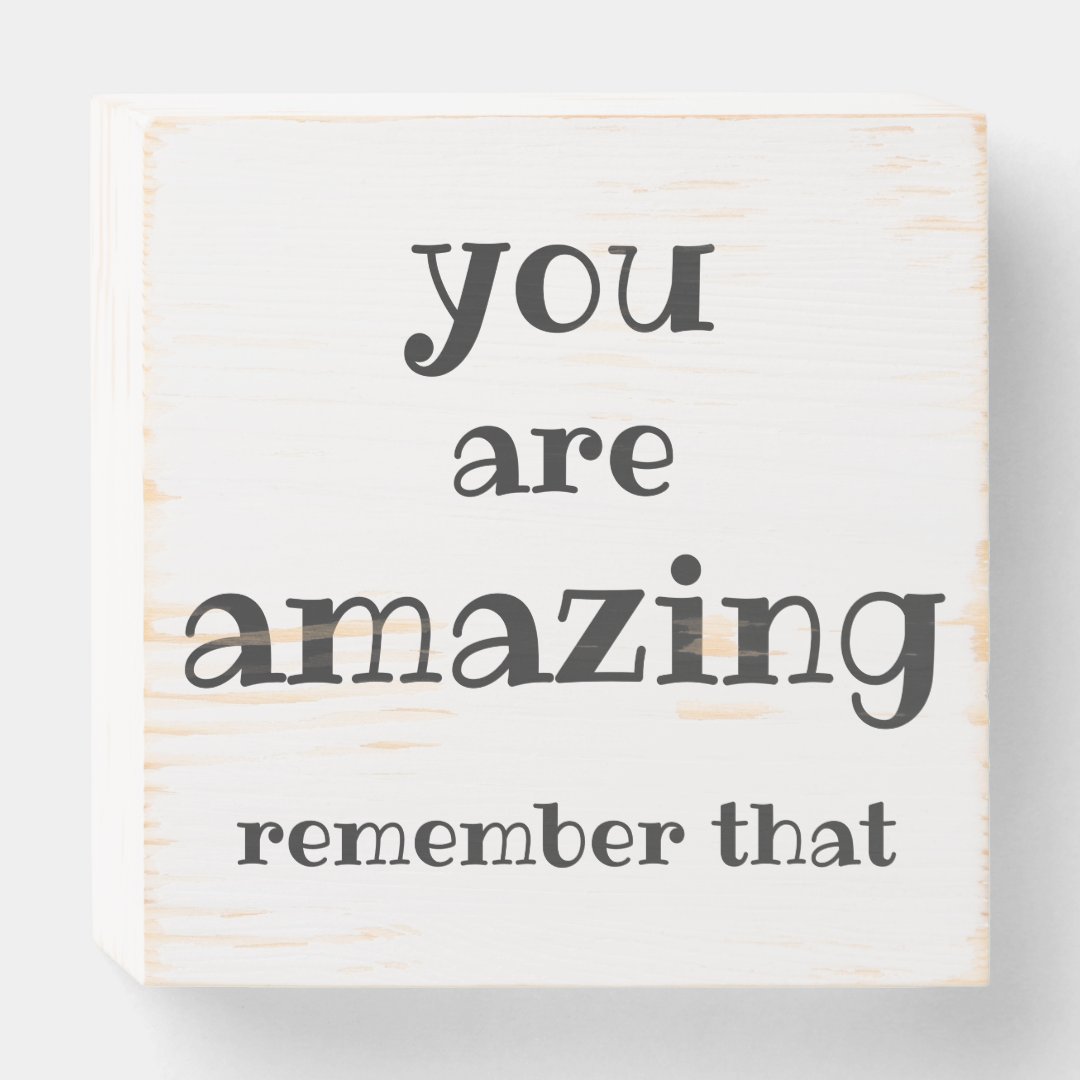 You are Amazing - Sweet, Inspirational Quote Wooden Box Sign | Zazzle